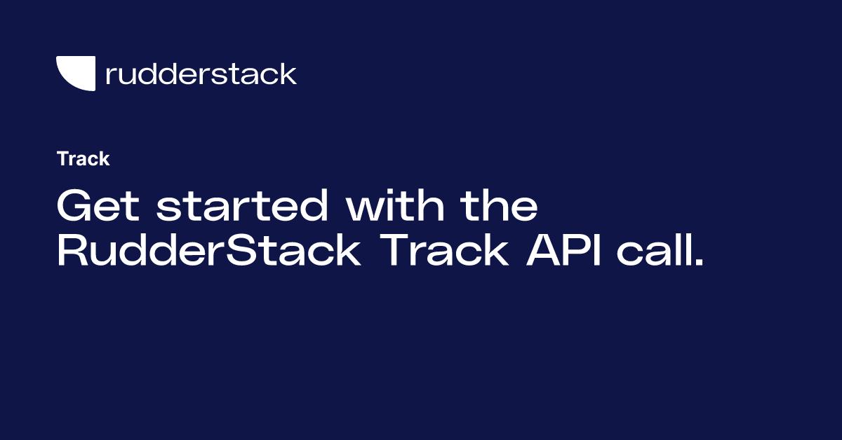 Track | RudderStack Docs