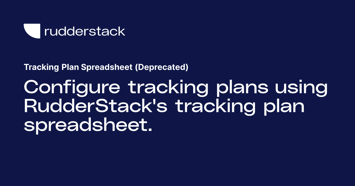 Tracking Plan Spreadsheet (Deprecated) | RudderStack Docs
