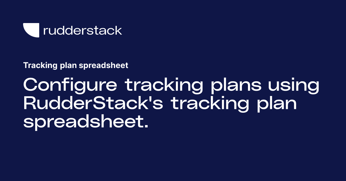 Tracking plan spreadsheet | RudderStack Docs