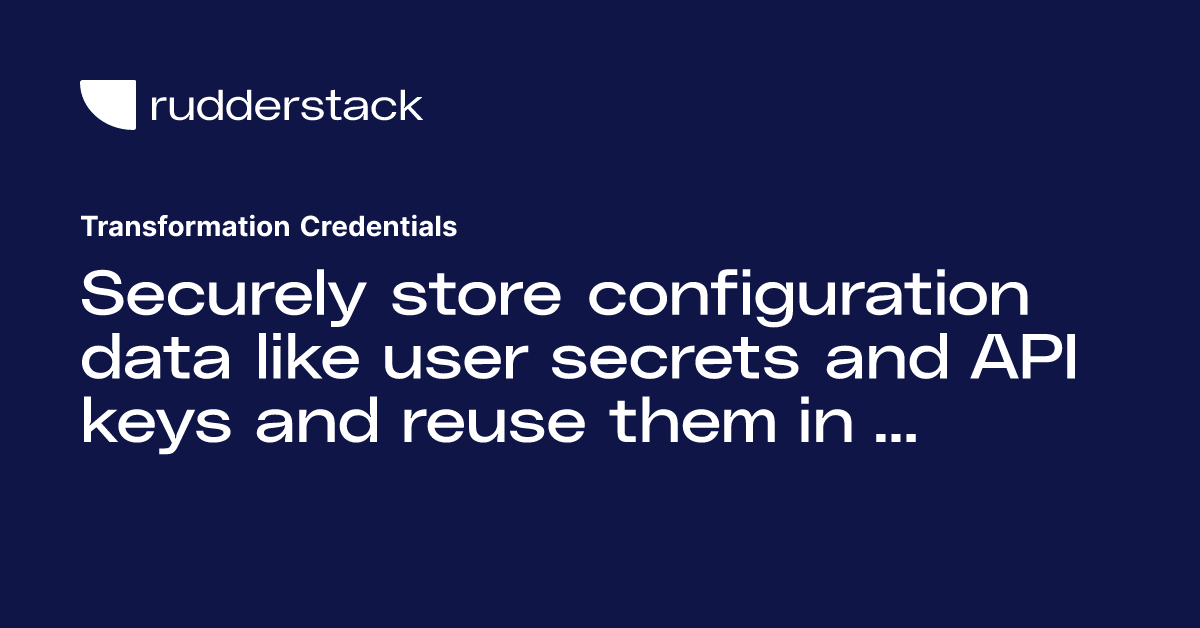 Transformation Credentials | RudderStack Docs