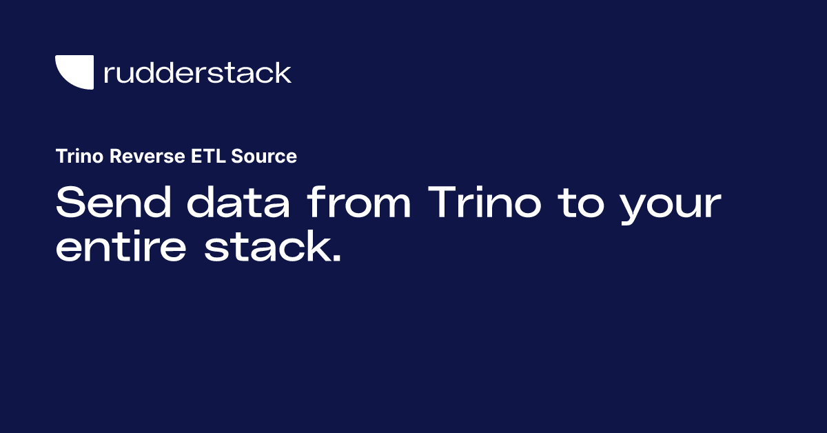 Trino Reverse ETL Source | RudderStack Docs