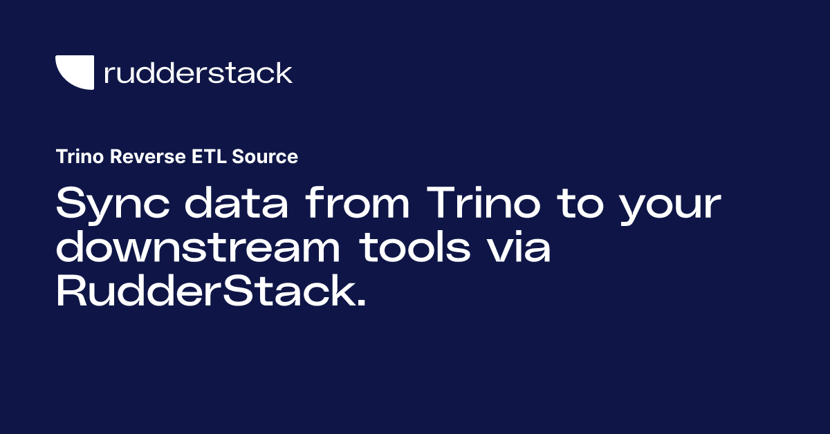 Trino Reverse ETL Source | RudderStack Docs