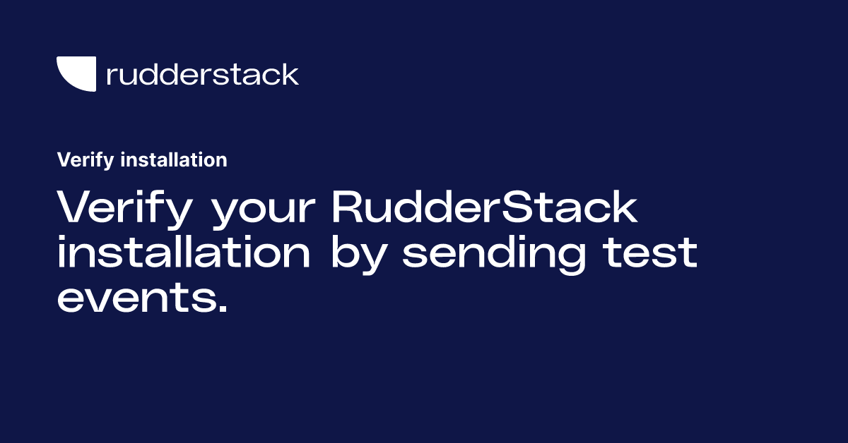 Verify installation | RudderStack Docs