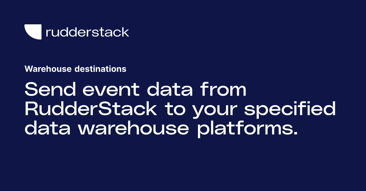 Warehouse Destinations | RudderStack Docs