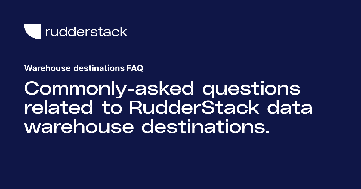 Warehouse destinations FAQ | RudderStack Docs