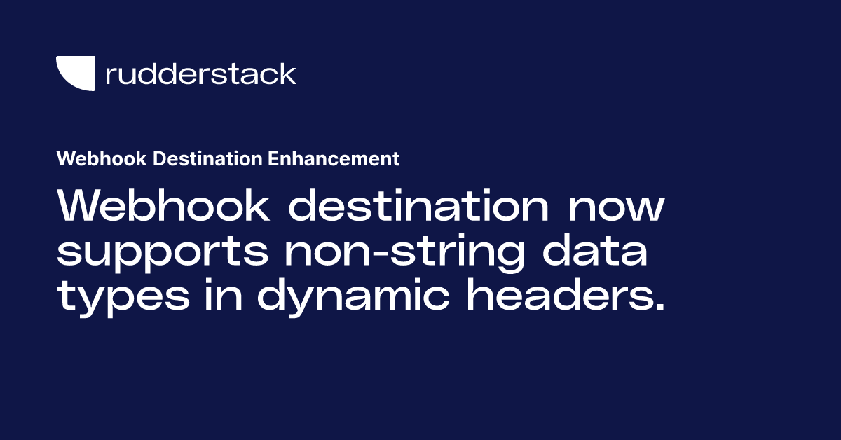 Webhook Destination Enhancement | RudderStack Docs
