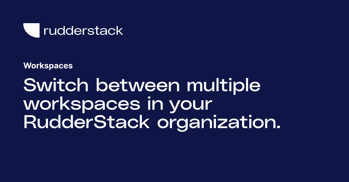 Workspaces | RudderStack Docs