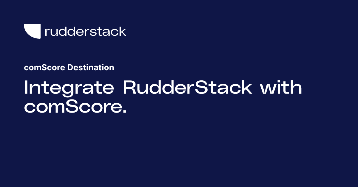 comScore Destination | RudderStack Docs