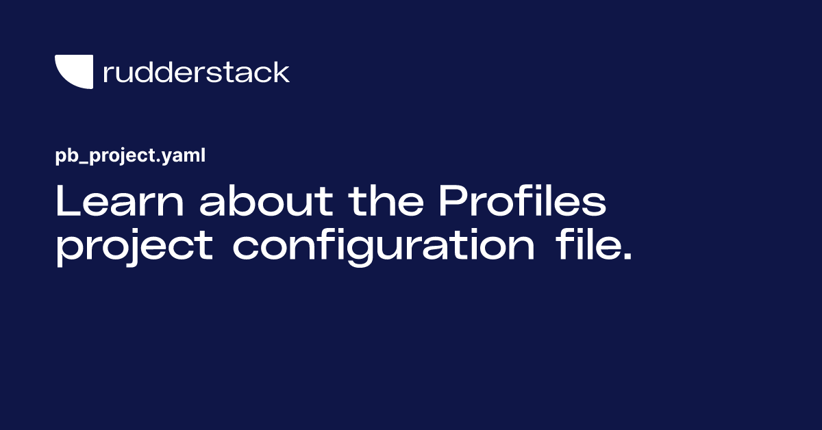 pb_project.yaml | RudderStack Docs