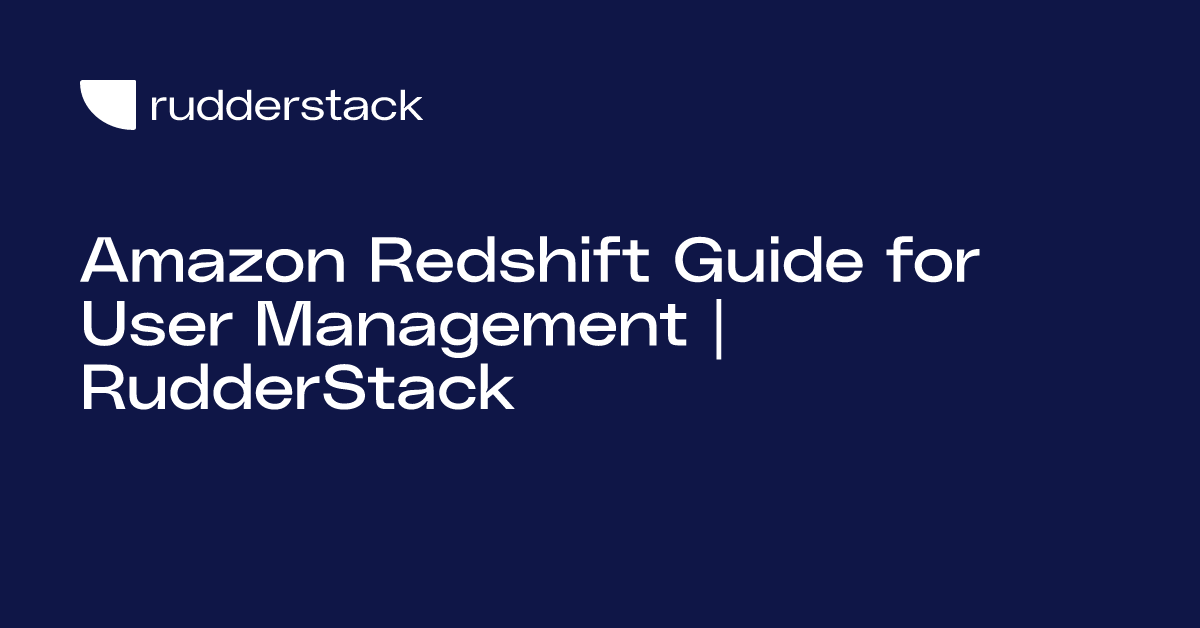 Amazon Redshift Guide for User Management | RudderStack