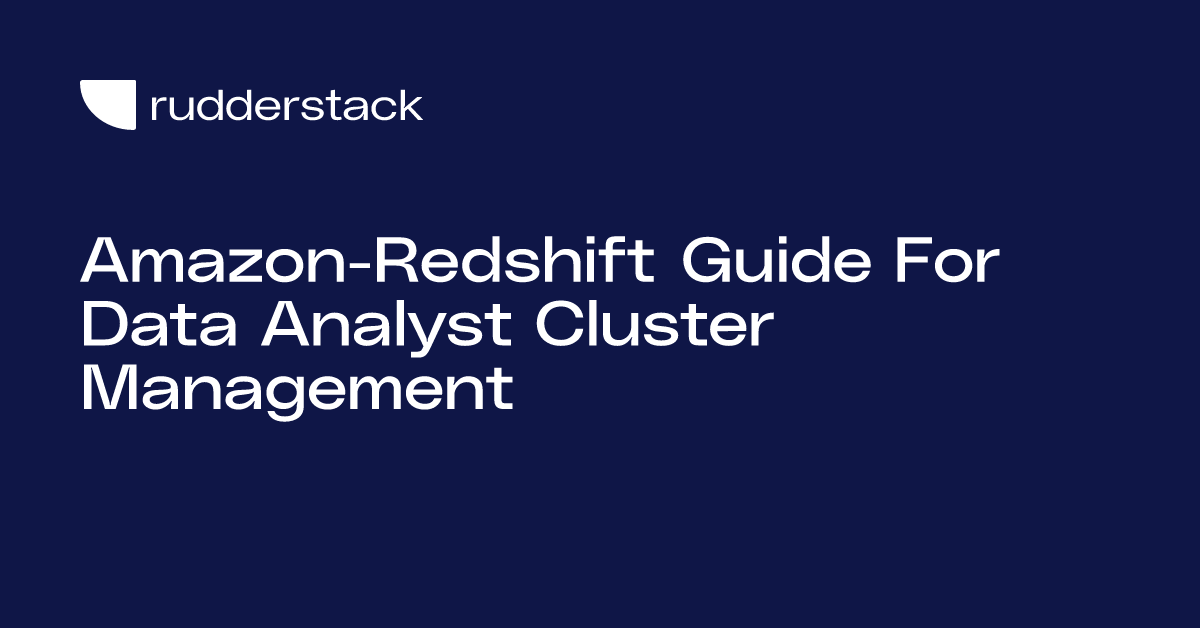 Amazon-Redshift Guide For Data Analyst Cluster Management