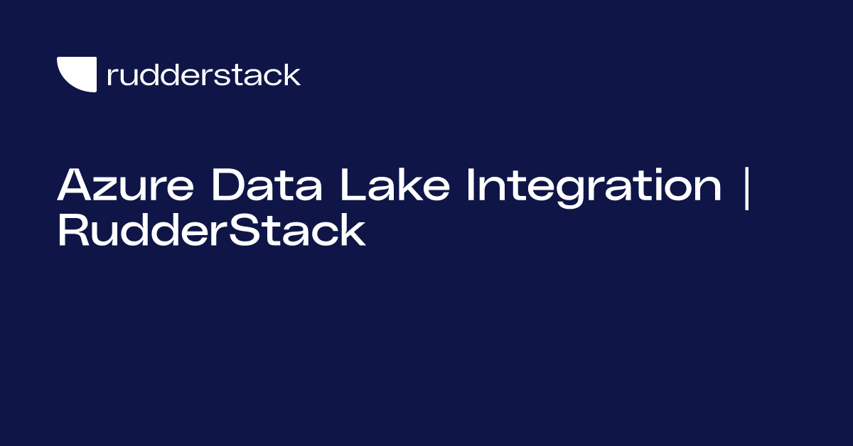 Azure Data Lake Integration | RudderStack