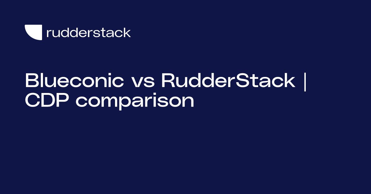 Blueconic vs RudderStack | CDP comparison