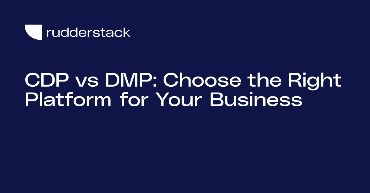 CDP vs DMP: Choose the Right Platform for Your Business