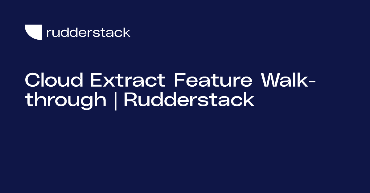 Cloud Extract Feature Walk-through | Rudderstack
