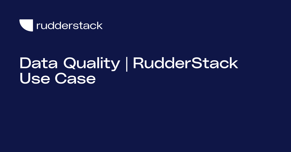 Data Quality | RudderStack Use Case