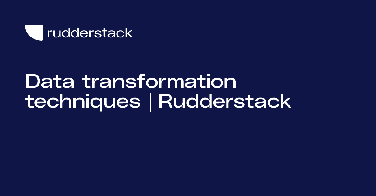 Data transformation techniques | Rudderstack