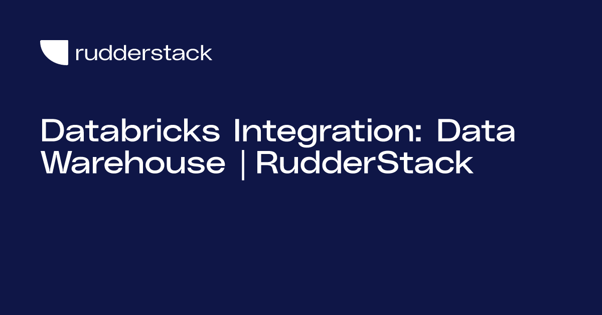 Databricks Integration: Data Warehouse | RudderStack