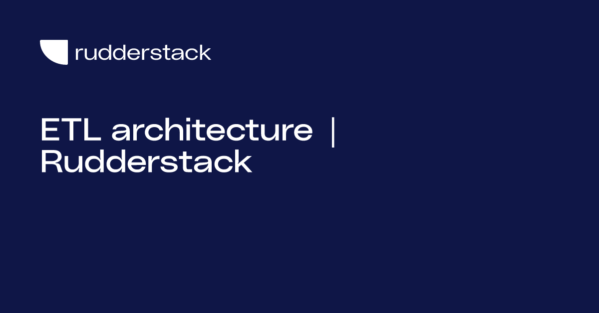 ETL architecture | Rudderstack