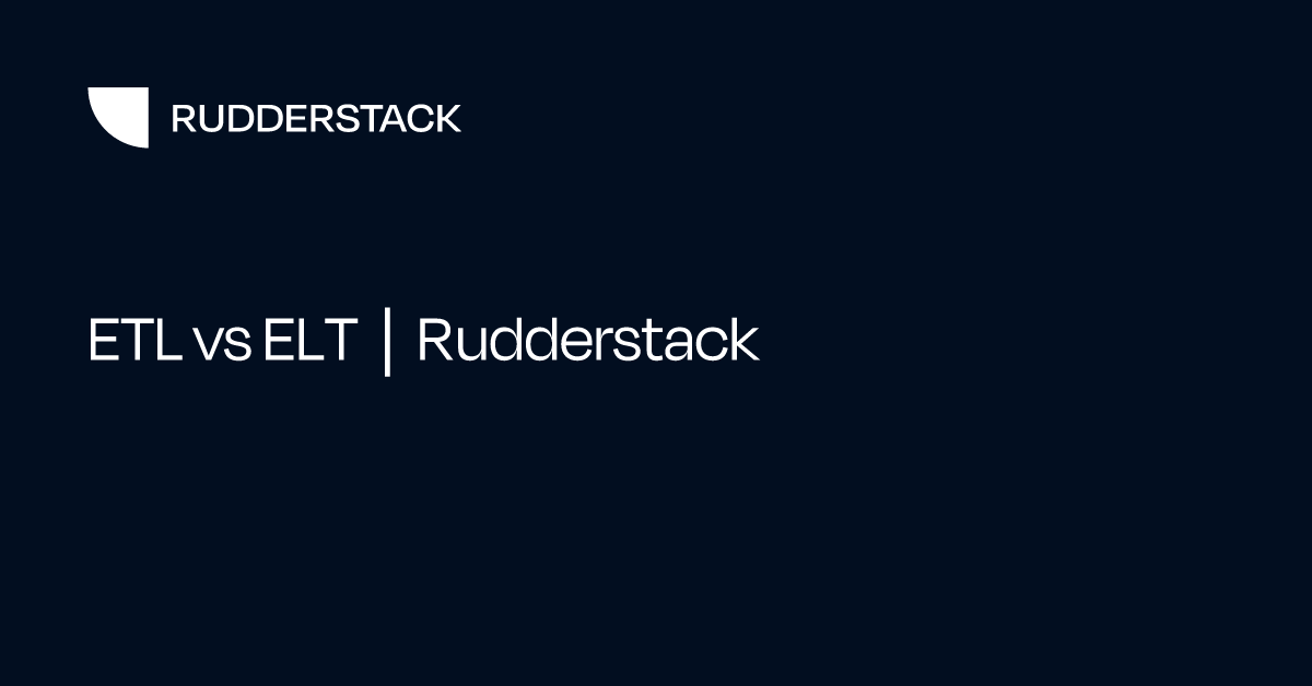 ETL vs ELT | Rudderstack