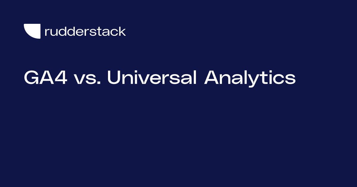 GA4 vs. Universal Analytics