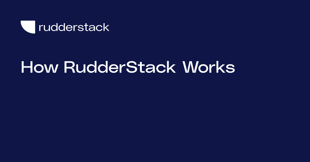 How RudderStack Works