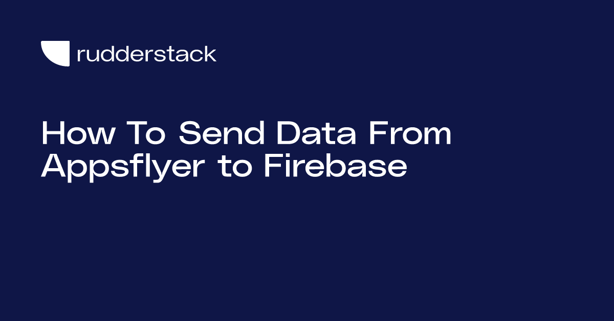 How To Send Data From Appsflyer to Firebase