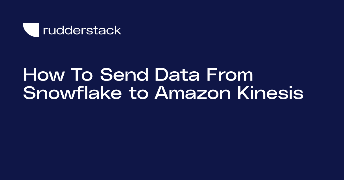 How To Send Data From Snowflake to Amazon Kinesis