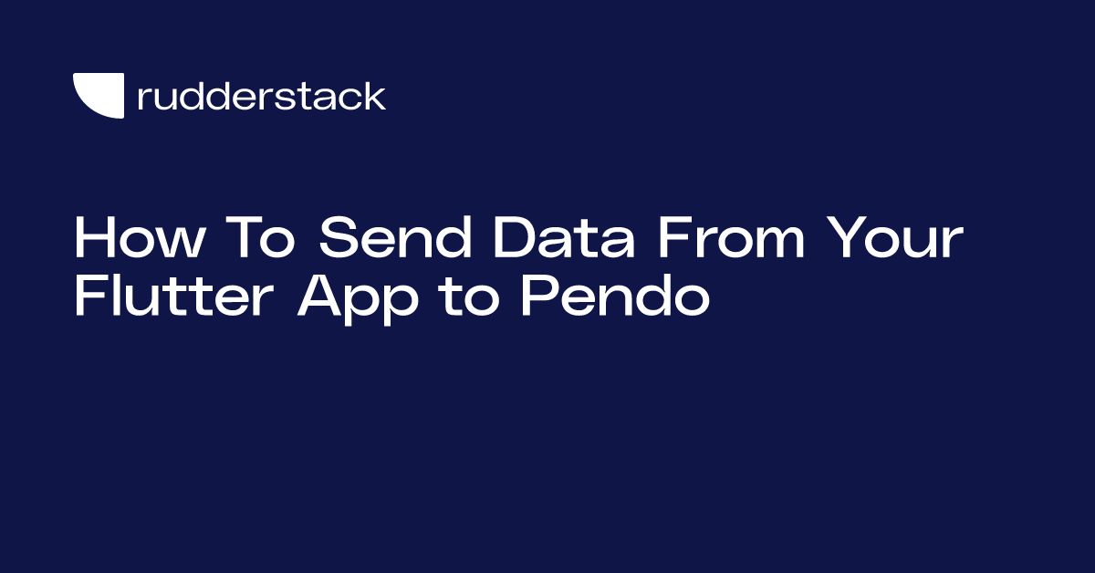 How To Send Data From Your Flutter App to Pendo