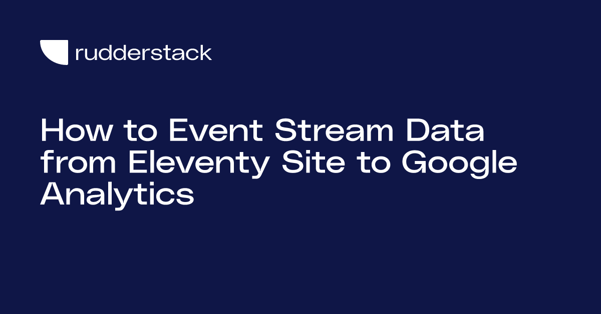 How to Event Stream Data from Eleventy Site to Google Analytics