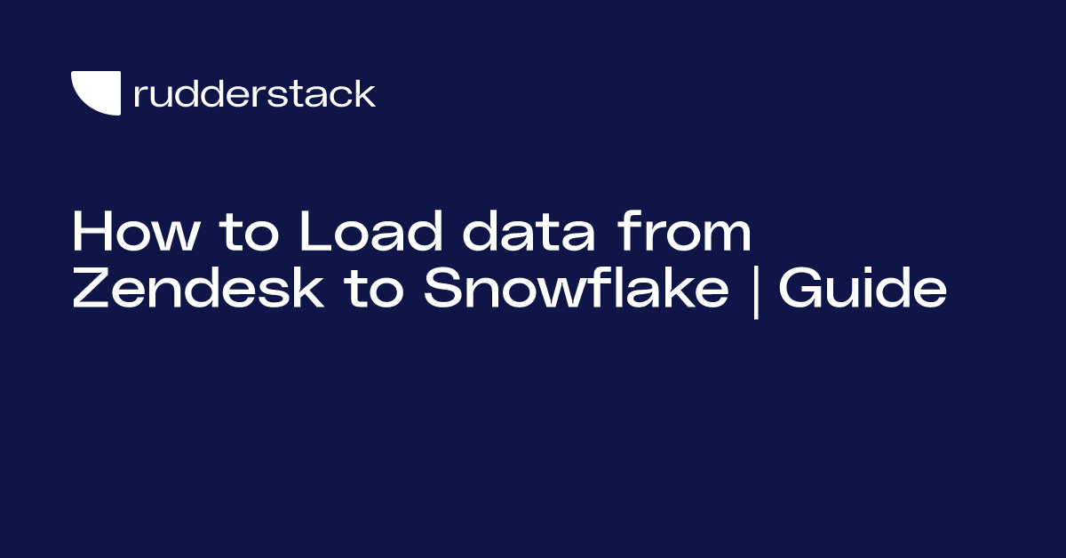 How To Load Data From Zendesk To Snowflake Guide