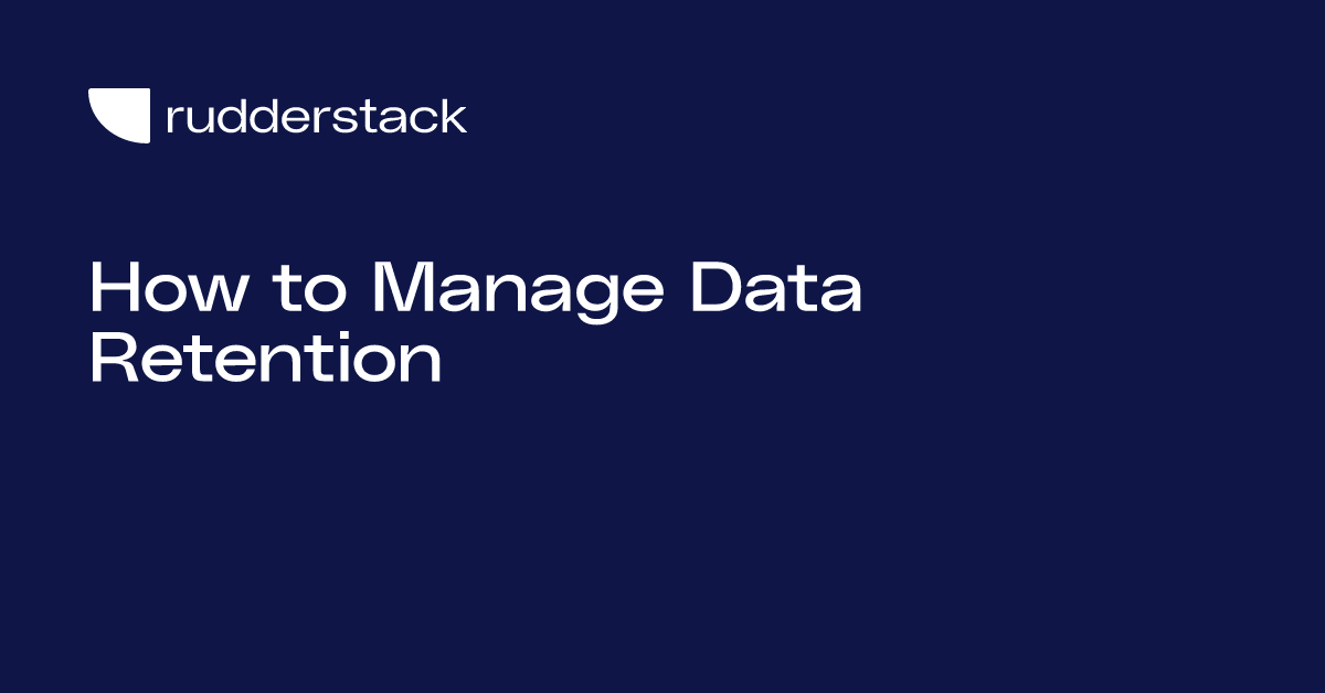 How to Manage Data Retention