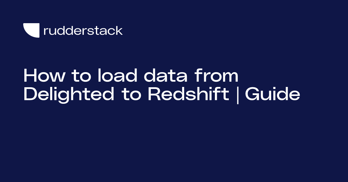 How to load data from Delighted to Redshift | Guide