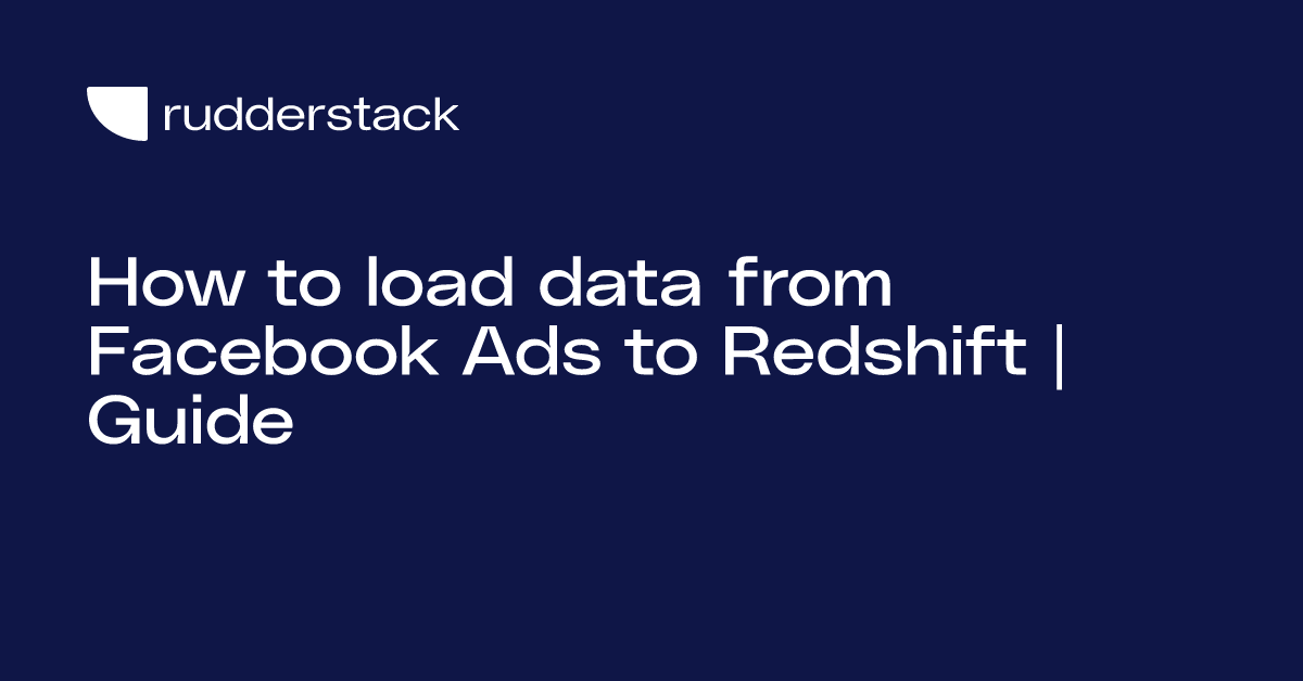 How to load data from Facebook Ads to Redshift | Guide