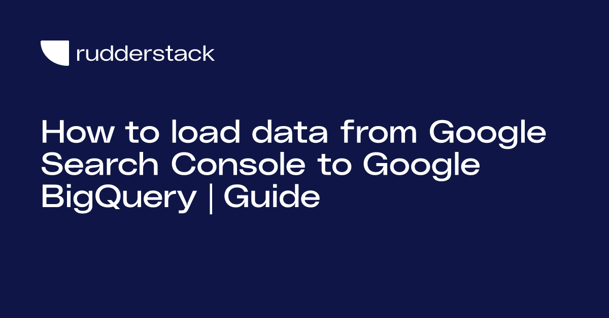 How to load data from Google Search Console to Google BigQuery | Guide