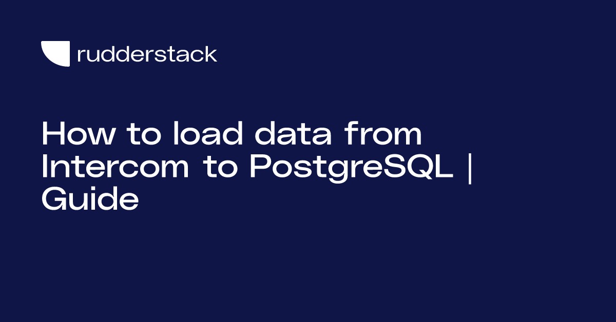 How To Load Data From Intercom To Postgresql Guide