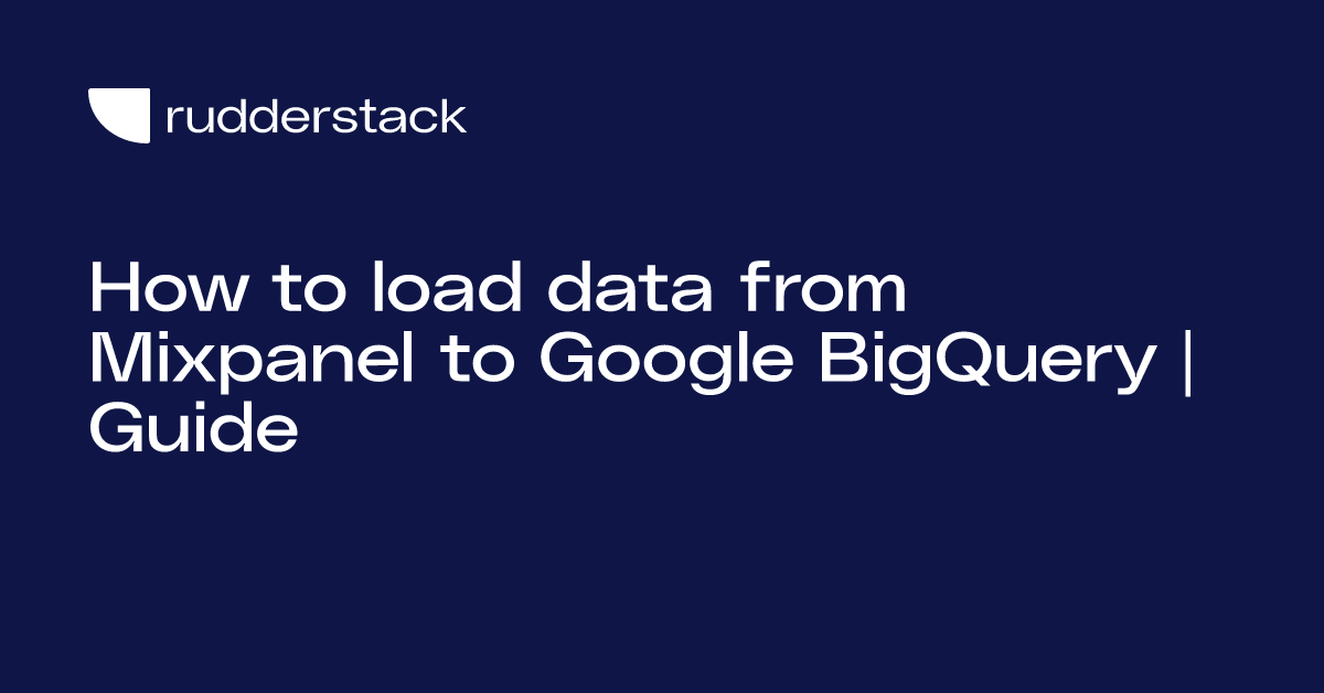How to load data from Mixpanel to Google BigQuery | Guide