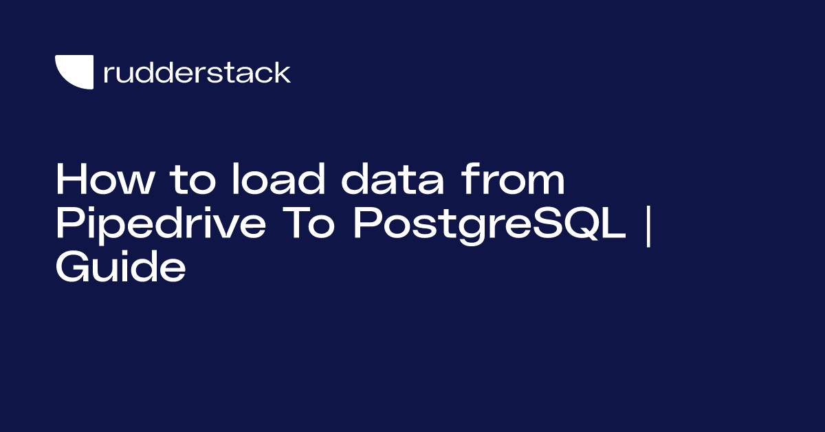 How To Load Data From Pipedrive To Postgresql Guide