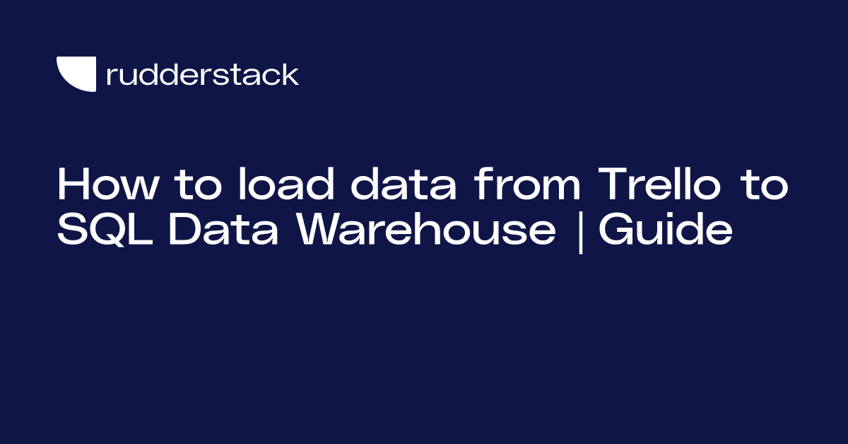 How to load data from Trello to SQL Data Warehouse | Guide
