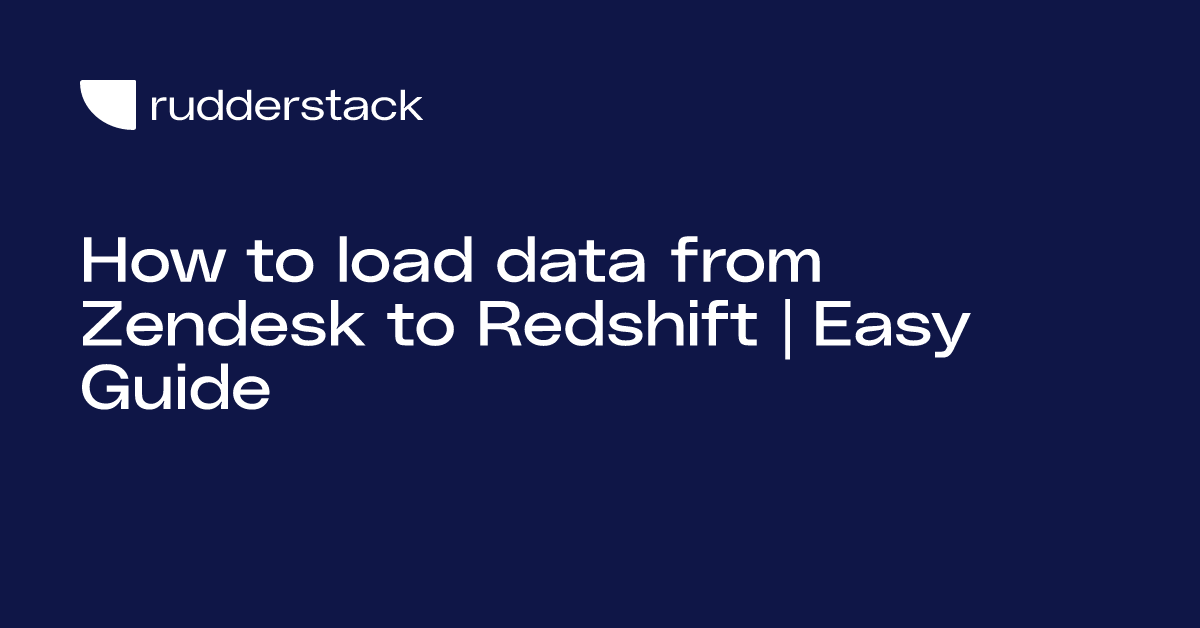 How to load data from Zendesk to Redshift | Easy Guide