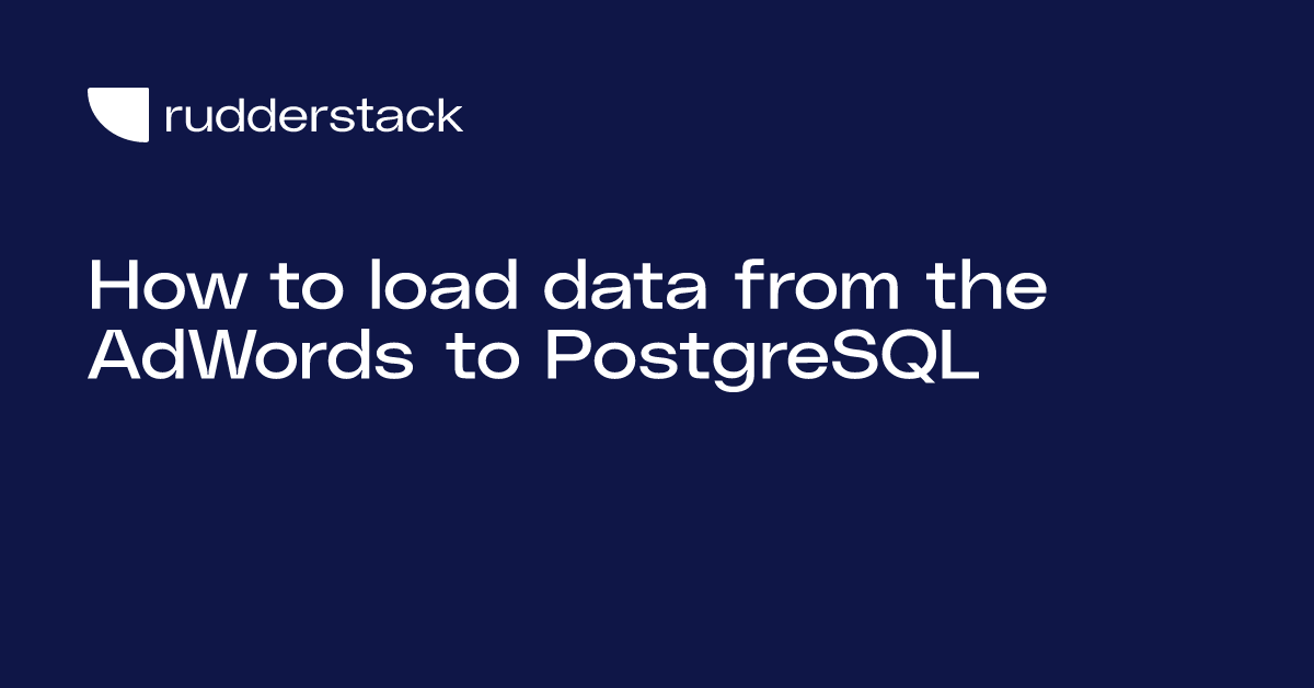 How to load data from the AdWords to PostgreSQL