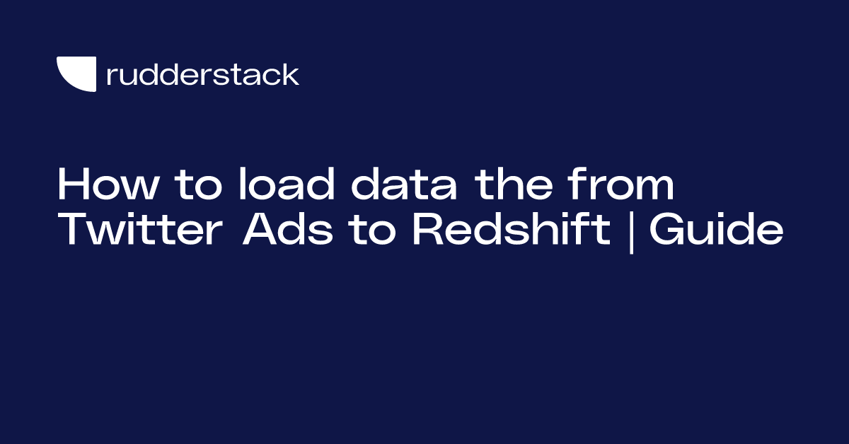 How to load data the from Twitter Ads to Redshift | Guide