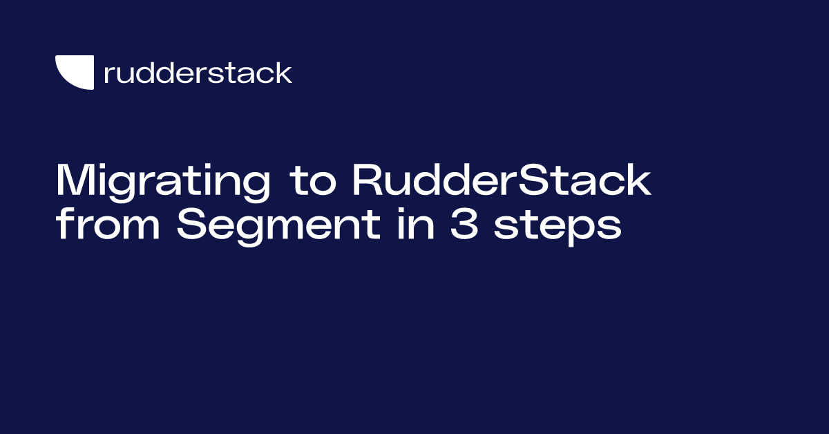 Migrating to RudderStack from Segment in 3 steps