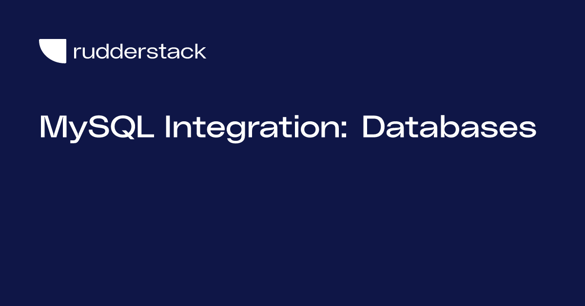 Mysql Integration Databases And Object Storage Rudderstack