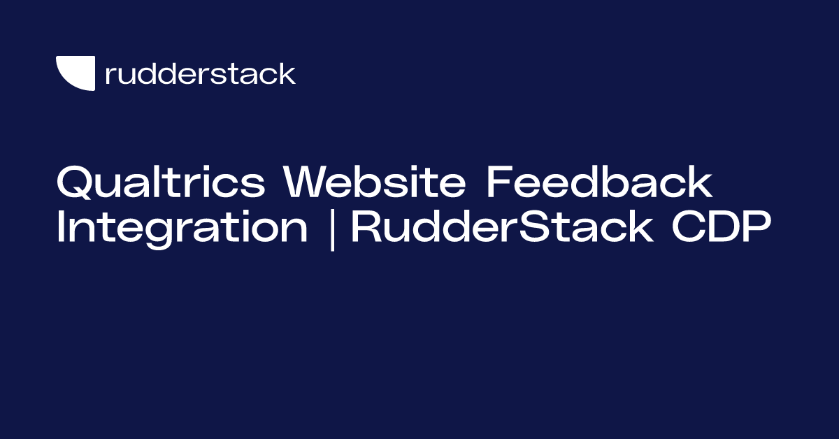 Qualtrics Website Feedback Integration | RudderStack CDP