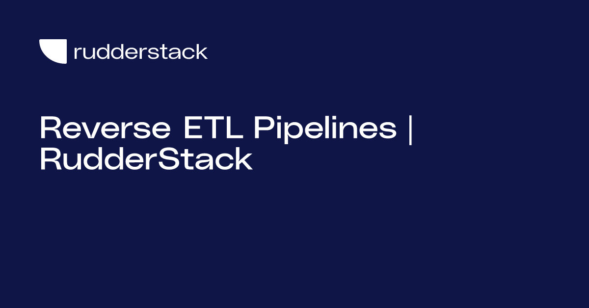 Reverse ETL Pipelines | RudderStack