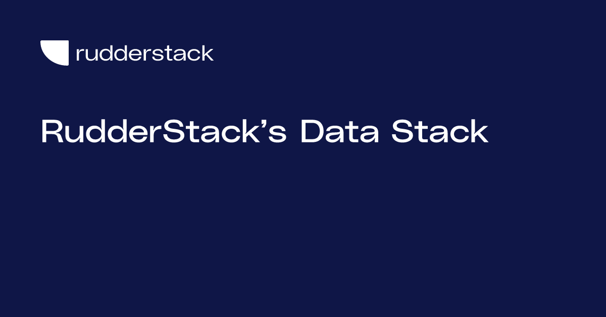 RudderStack’s Data Stack