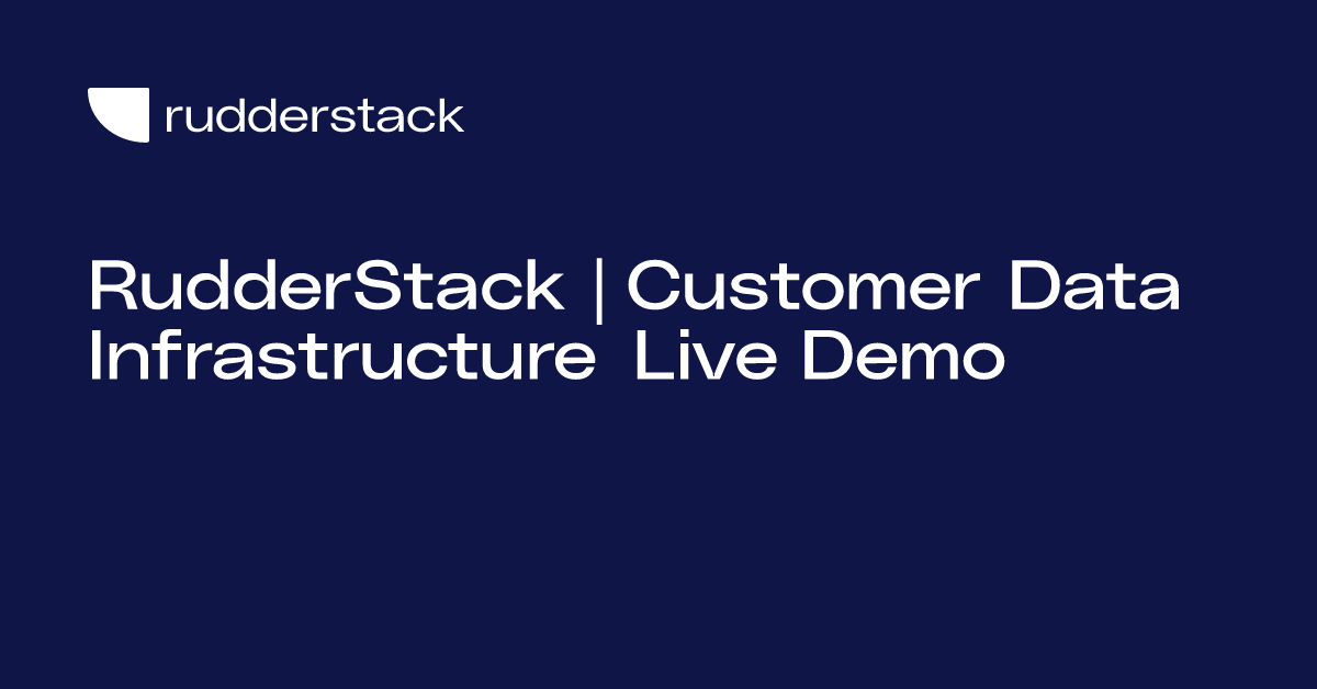 RudderStack | Customer Data Infrastructure Live Demo