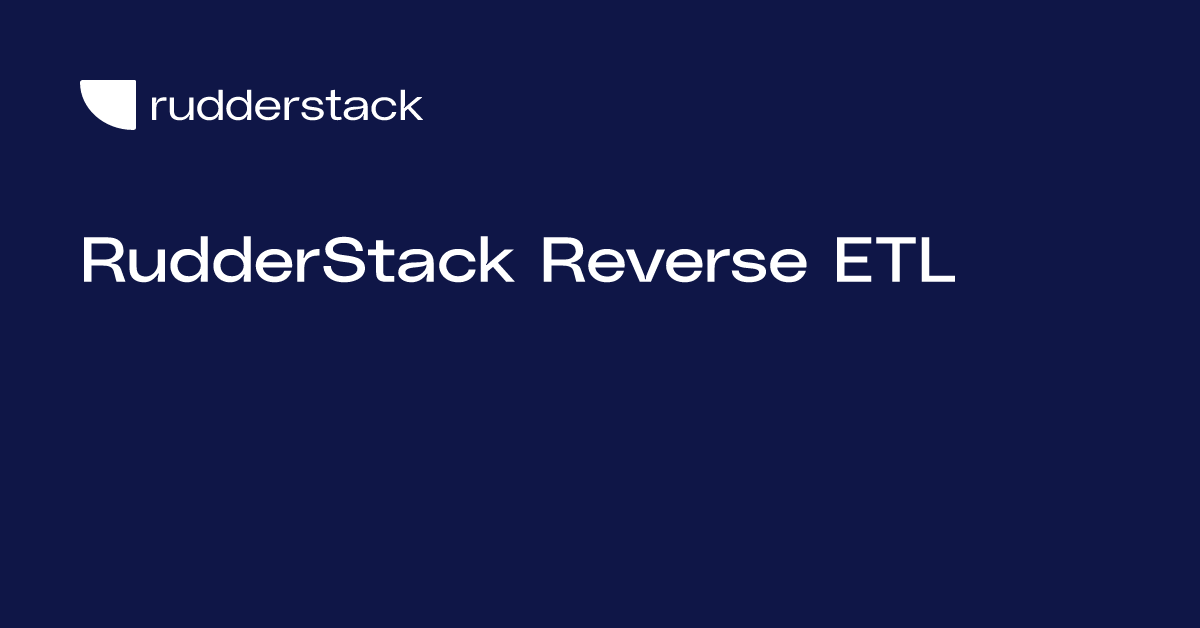 Reverse ETL Pipelines Built for Data Engineers | RudderStack