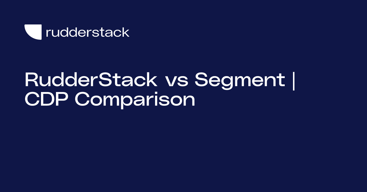 RudderStack vs Segment | CDP Comparison
